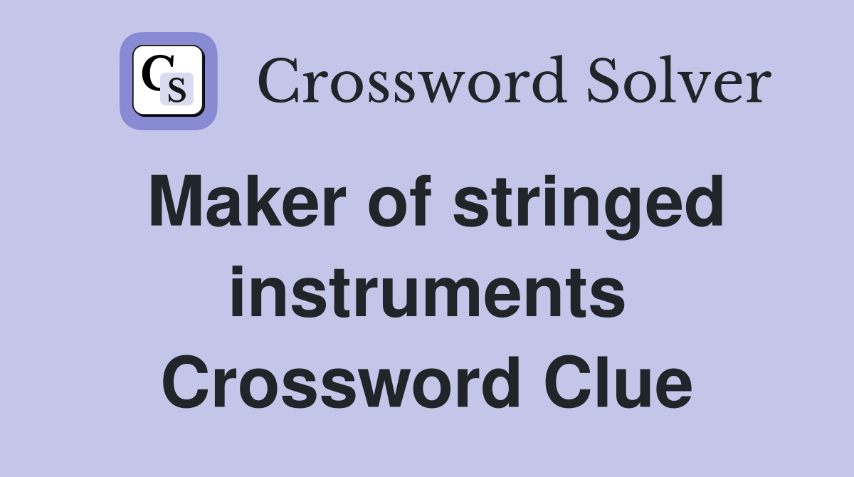 Maker of stringed instruments - Crossword Clue Answers - Crossword Solver